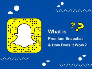 What is Premium Snapchat and How Does it Work? | Social Tradia