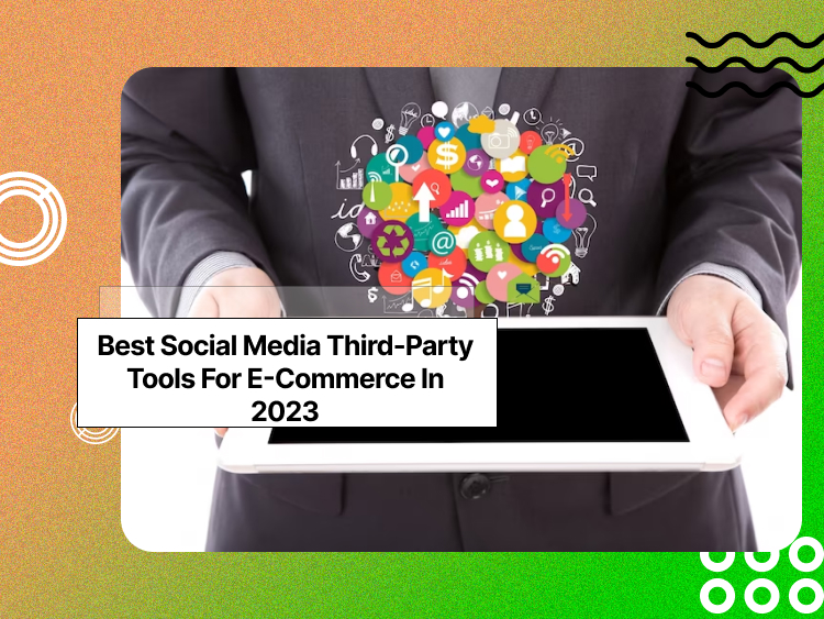 The Best Social Media Third-Party Tools For E-Commerce In 2023 | Social Tradia