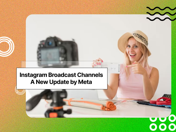 Instagram Broadcast Channels: A New Update by Meta | Social Tradia