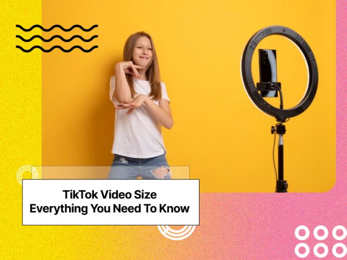 TikTok Video Size: Everything You Need To Know | Social Tradia