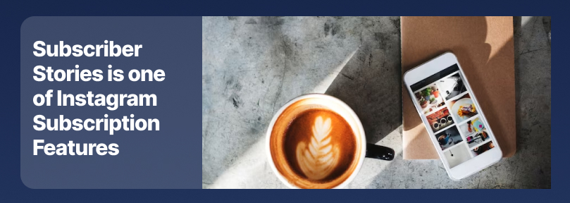 What is Instagram Subscribe: An Ultimate Guide | Social Tradia