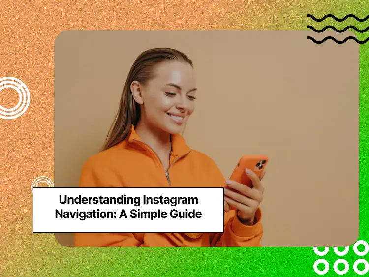 Understanding Instagram Navigation: A Simple Guide | Social Tradia