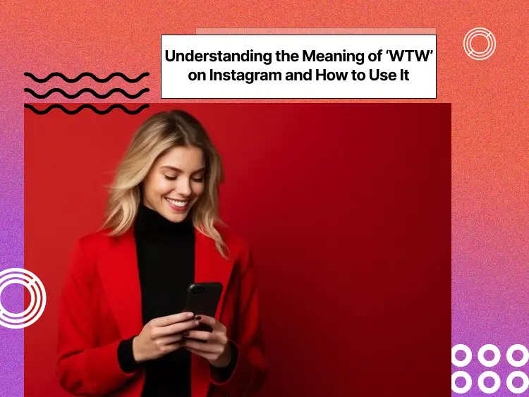 Understanding the Meaning of ‘WTW’ on Instagram and How to Use It ...