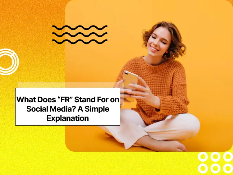 What Does “FR” Stand For on Social Media? A Simple Explanation | Social ...