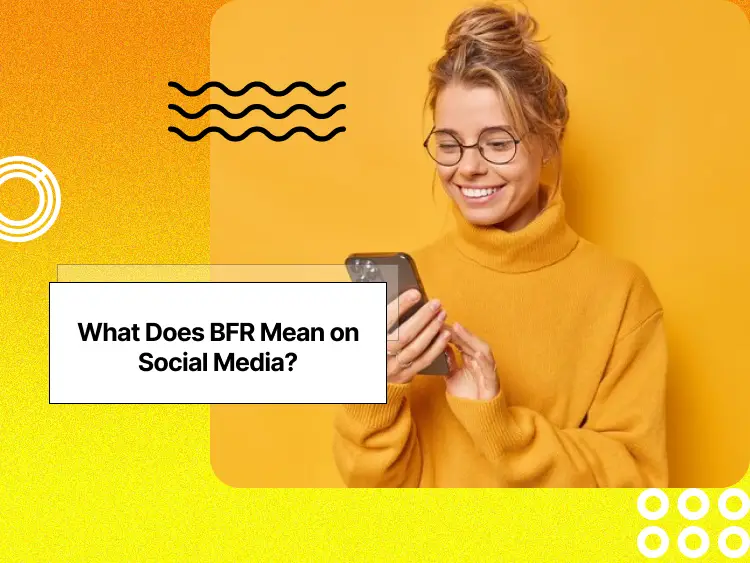 What Does BFR Mean on Social Media? | Social Tradia