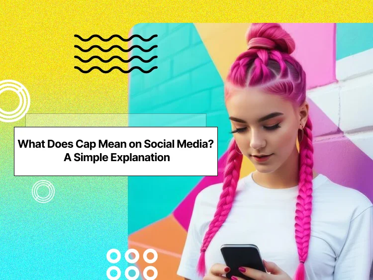 What Does Cap Mean on Social Media? A Simple Explanation | Social Tradia