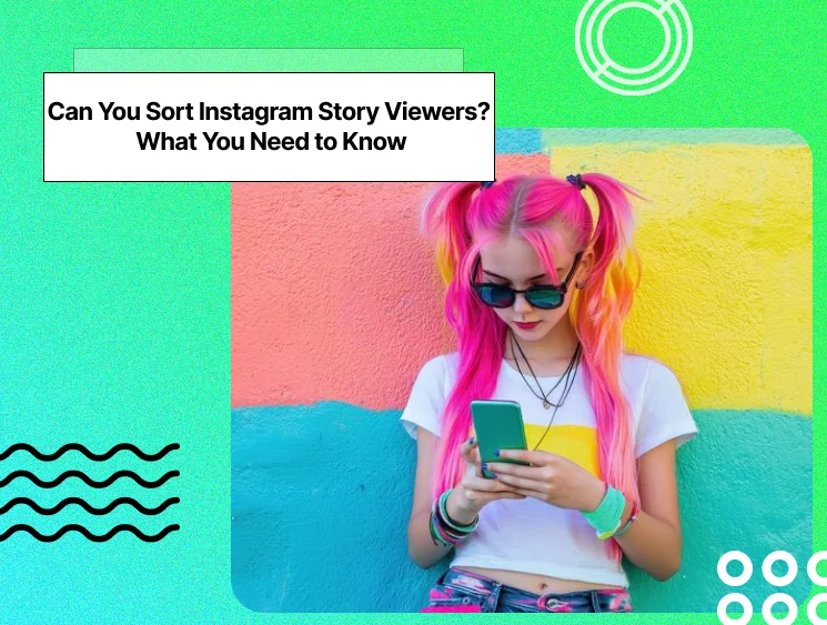 Can You Sort Instagram Story Viewers? What You Need to Know | Social Tradia