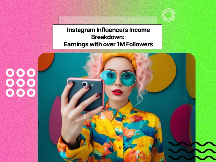 Instagram Influencers Income Breakdown: Earnings with over 1M Followers ...