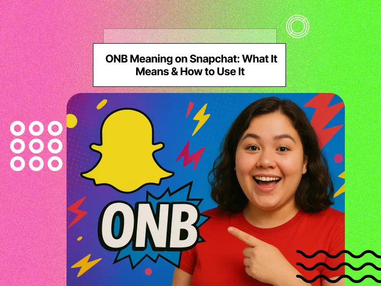 ONB Meaning on Snapchat: What It Means & How to Use It | Social Tradia