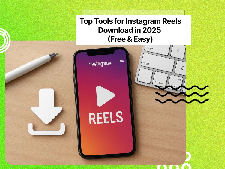 Top Tools for Instagram Reels Download in 2025 (Free & Easy) | Social ...
